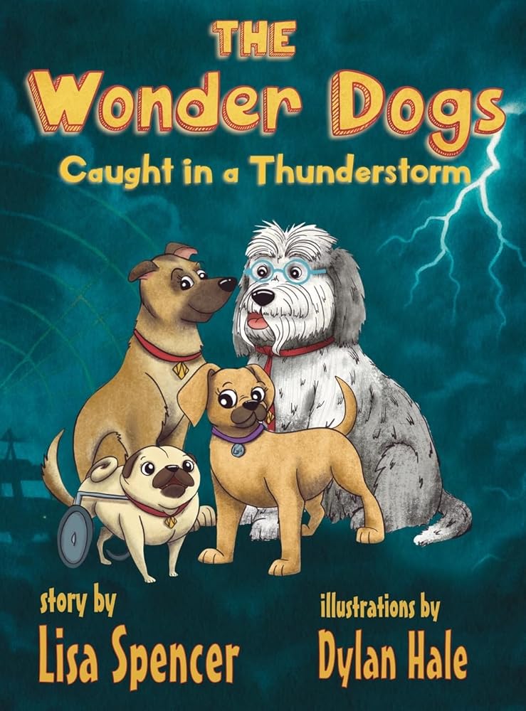 The Wonder Dogs Caught in a Thunderstorm by Lisa Spencer, Dylan Hale