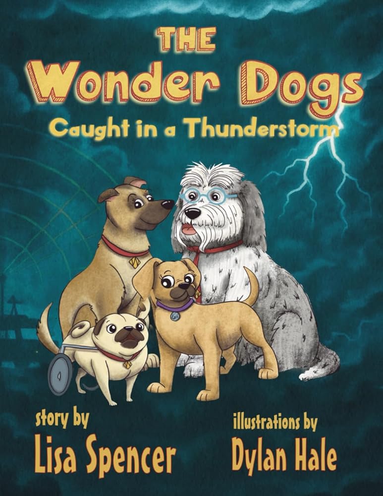 The Wonder Dogs: Caught in a Thunderstorm by Lisa Spencer, Dylan Hale
