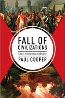Fall of Civilizations: Stories of Greatness and Decline by Paul Cooper