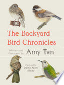 The Backyard Bird Chronicles by Amy Tan, David Allen Sibley